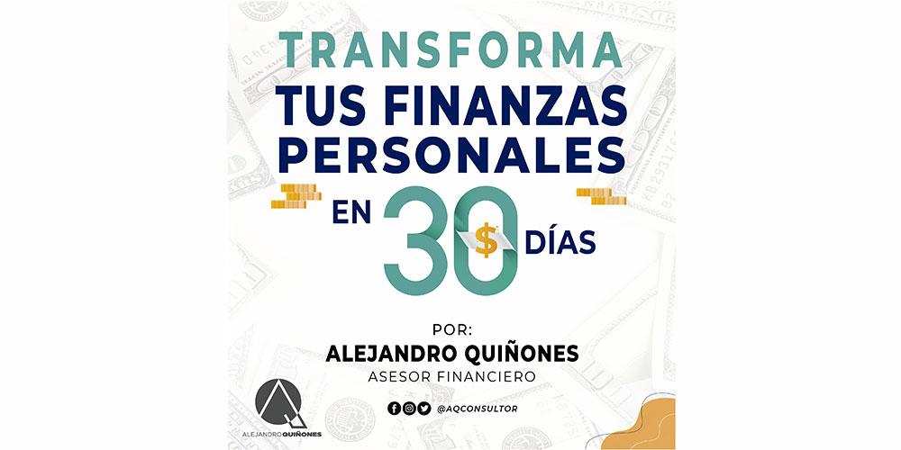 Transforma Tus Finanzas Personales en 30 días - Alejandro Quiñones